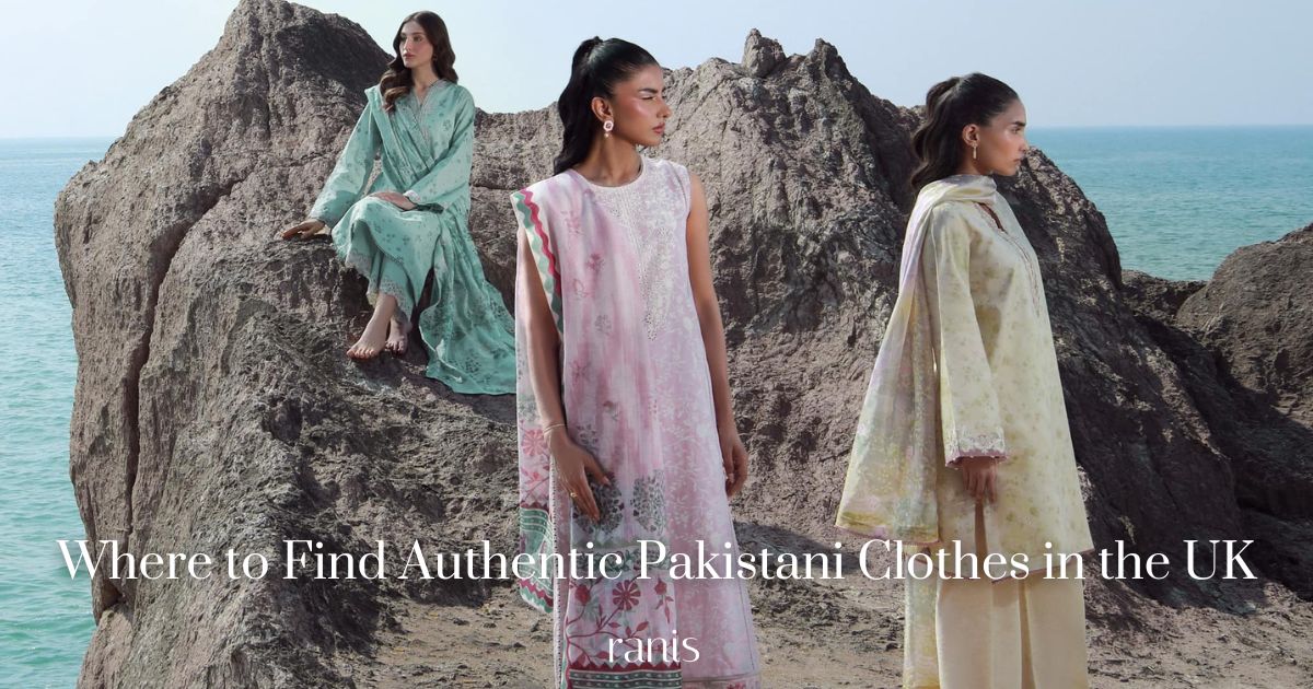 Where to Find Authentic Pakistani Clothes in the UK – Ranis Online