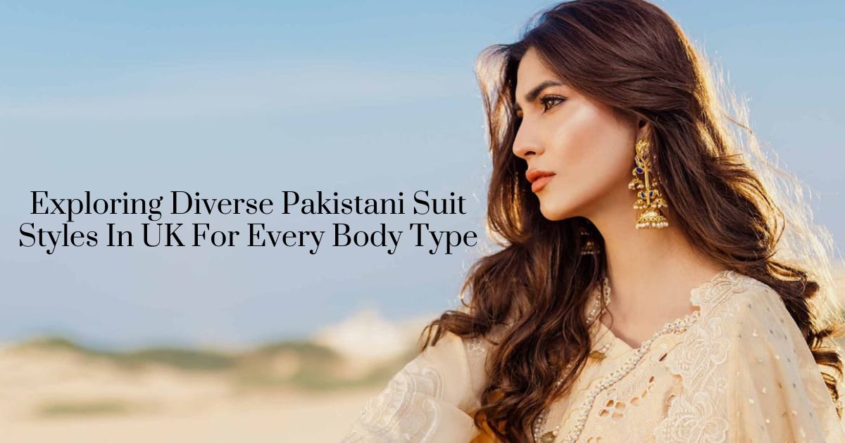 Explore the Diverse Pakistani Suit Styles for Every Body Type in the UK ...