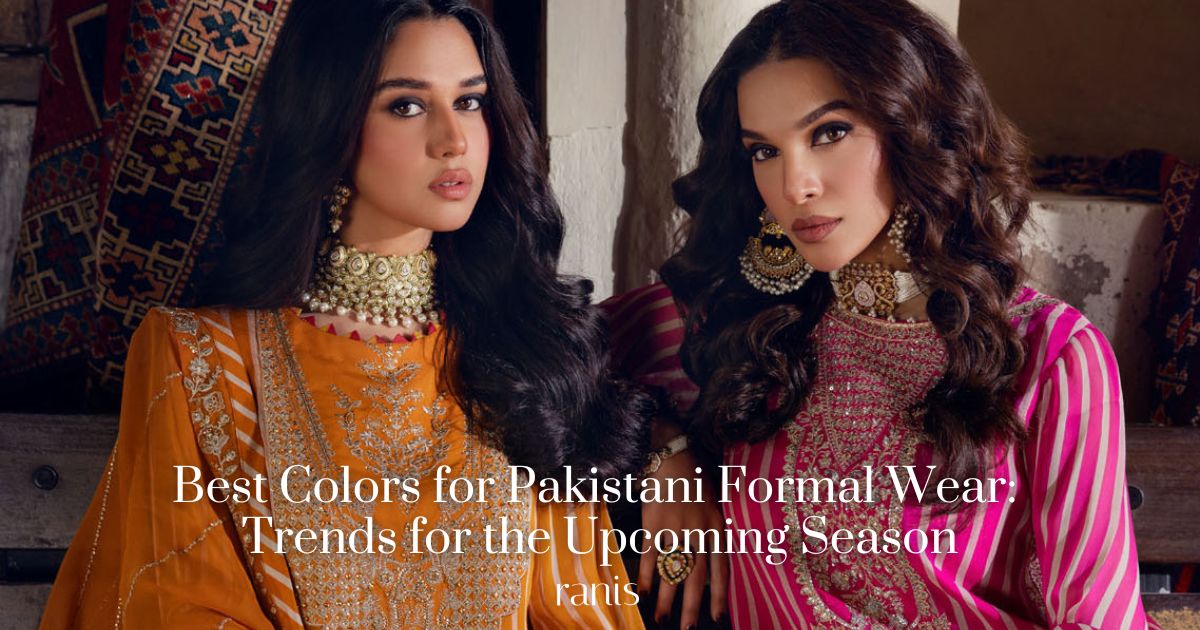 Best Colors for Pakistani Formal Wear: Trends for the Upcoming Season ...