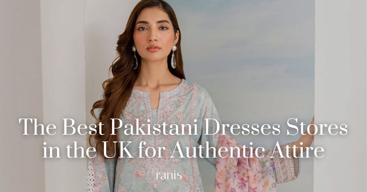 The Best Pakistani Dresses Stores in the UK for Authentic Attire ...